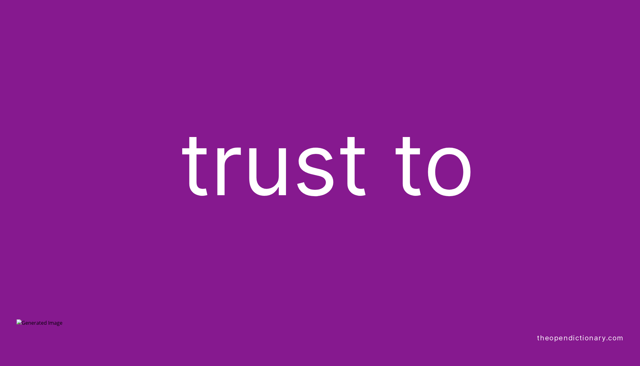 TRUST TO Phrasal Verb TRUST TO Definition Meaning And Example